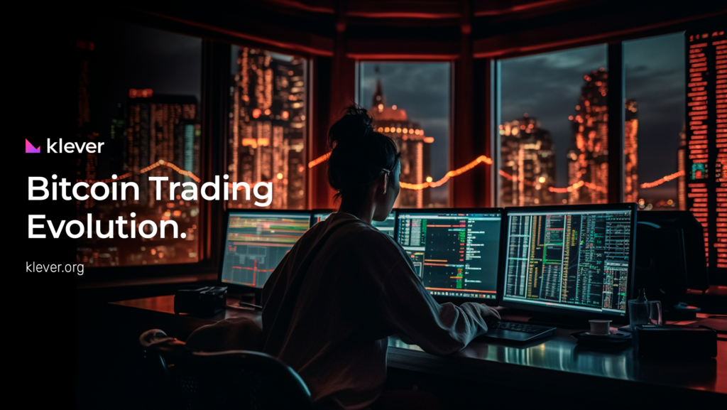 Bitcoin Trading Evolution: From Obscurity to Ubiquity | Klever