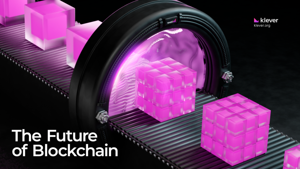 The Future of Blockchain: What to Expect in the Coming Years - Klever